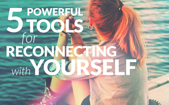 5 Powerful Tools for Reconnecting with Yourself - Vegan Sparkles with ...