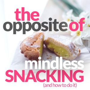 The opposite of mindless snacking (and how to do it)